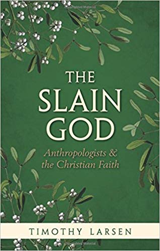 The Slain God: Anthropologists and the Christian Faith - Christian ...