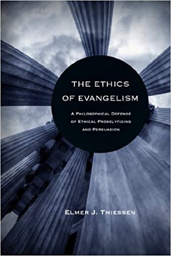 The Ethics of Evangelism: A Philosophical Defense of Proselytizing and ...