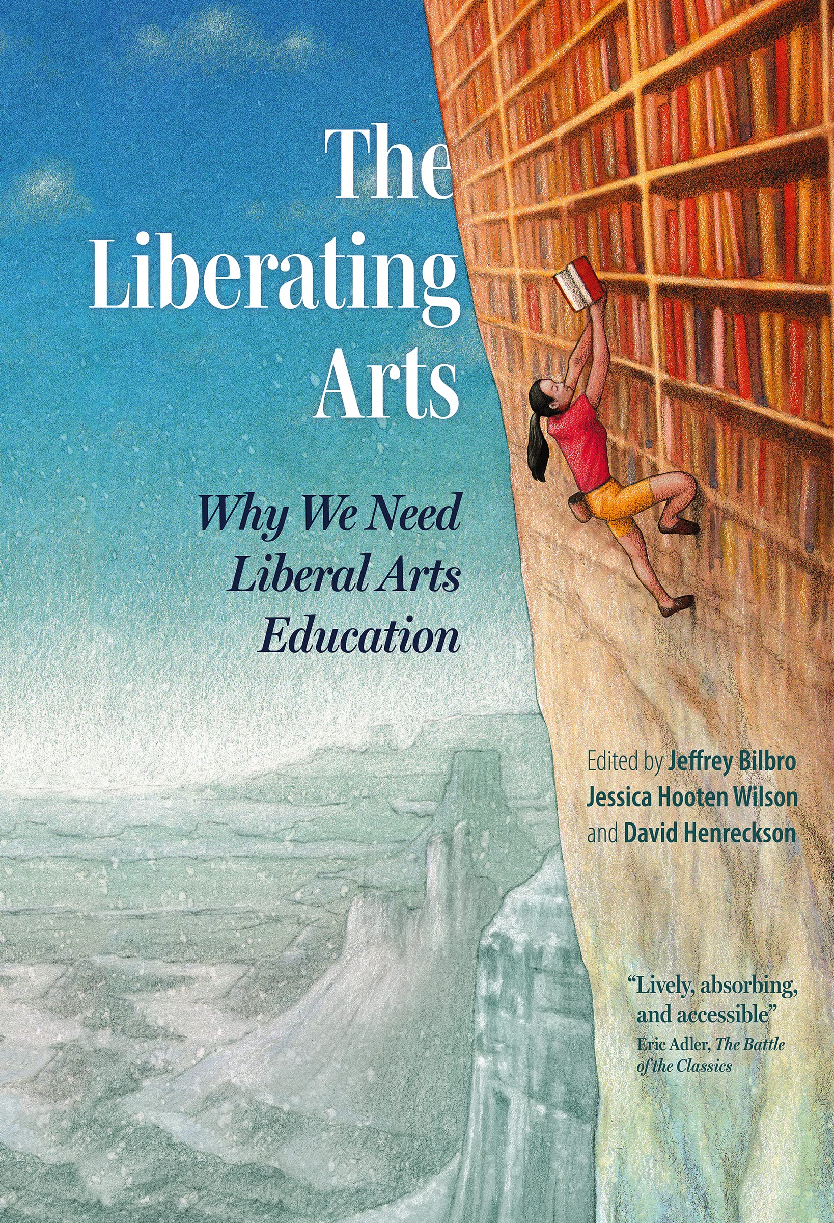 The Liberating Arts: Why We Need Liberal Arts Education - Christian ...